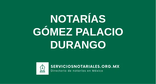 Notarios en Gómez Palacio Durango 【ACTUALIZADO 2025】